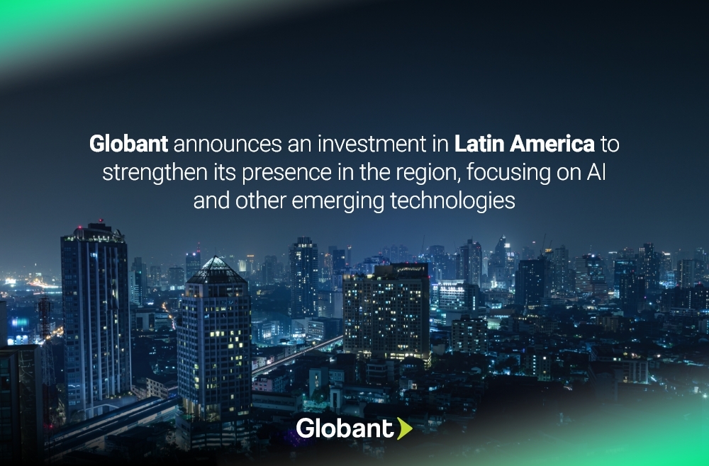 Globant Announces USD 1 Billion Investment in Latin America to Strengthen Its Presence in the ...